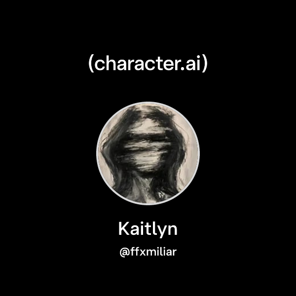 Kaitlyn (@ffxmiliar) | character.ai | AI Chat, Reimagined–Your Words ...