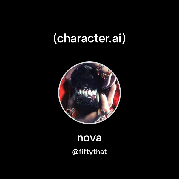 nova (@fiftythat) | character.ai | AI Chat, Reimagined–Your Words. Your ...