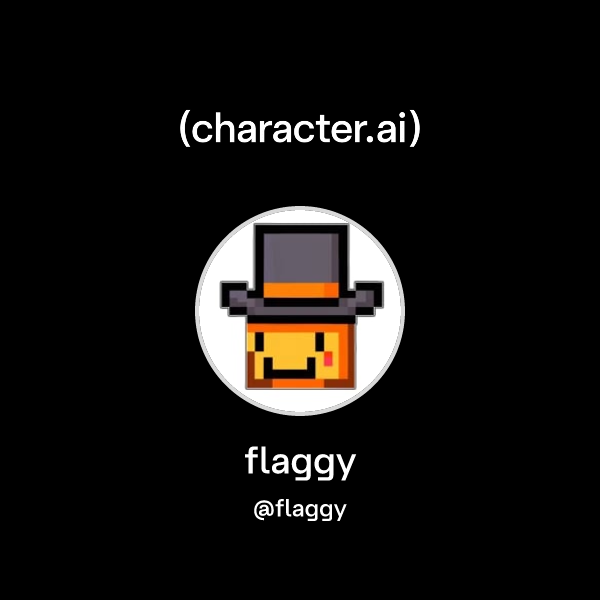 flaggy (@flaggy) | character.ai | Personalized AI for every moment of ...