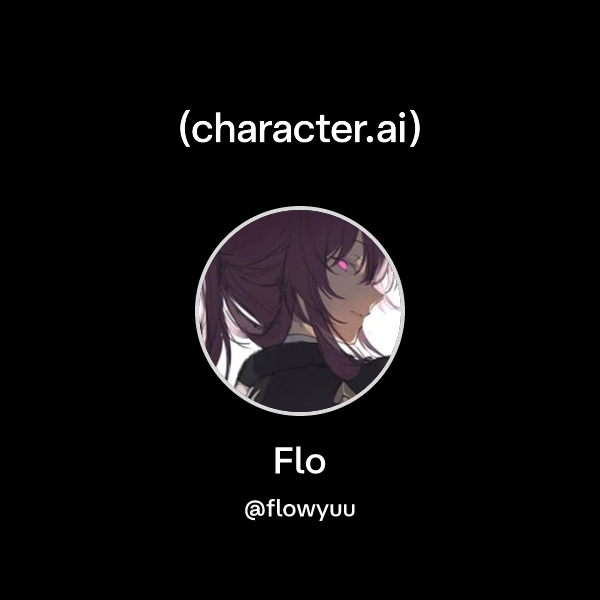 Flo (@flowyuu) | character.ai | AI Chat, Reimagined–Your Words. Your World.