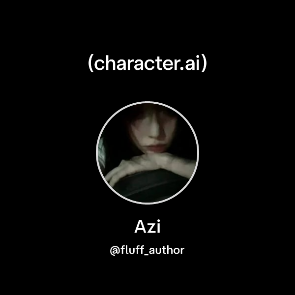 Azi (@fluff_author) | character.ai | AI Chat, Reimagined–Your Words ...