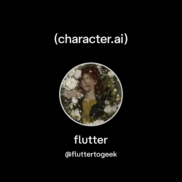 flutter (@fluttertogeek) | character.ai | AI Chat, Reimagined–Your ...
