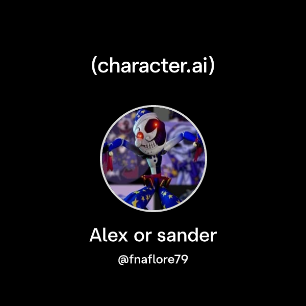 Alex or sander (@fnaflore79) | character.ai | Personalized AI for every ...