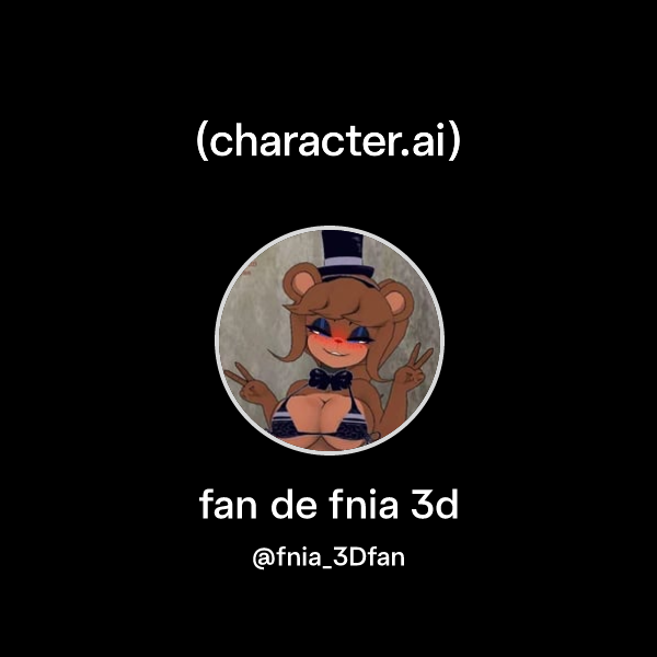 fan de fnia 3d (@fnia_3Dfan) | character.ai | Personalized AI for every ...