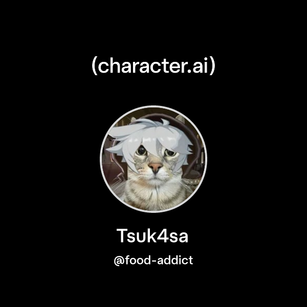 Tsuk4sa (@food-addict) | character.ai | AI Chat, Reimagined–Your Words ...