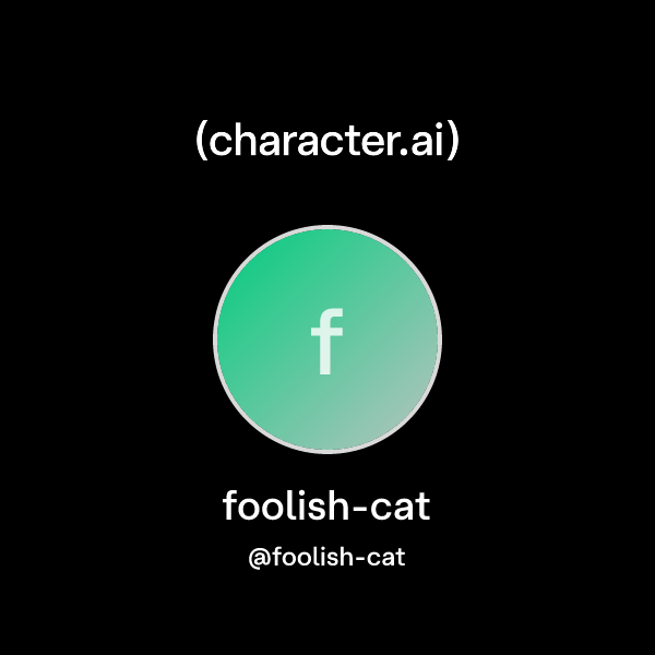 foolish-cat (@foolish-cat) | character.ai | AI Chat, Reimagined–Your ...