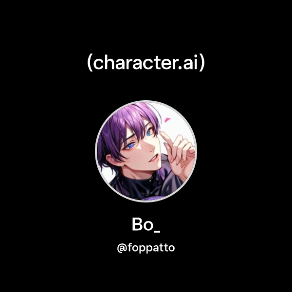 Bo_ (@foppatto) | character.ai | AI Chat, Reimagined–Your Words. Your World.