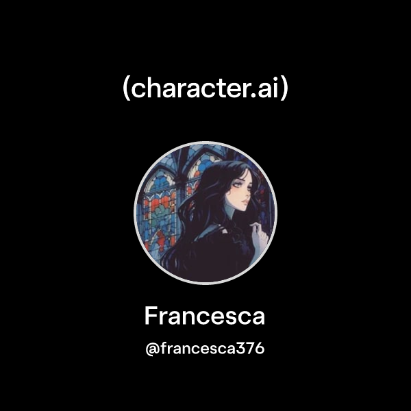 Francesca (@francesca376) | character.ai | AI Chat, Reimagined–Your ...