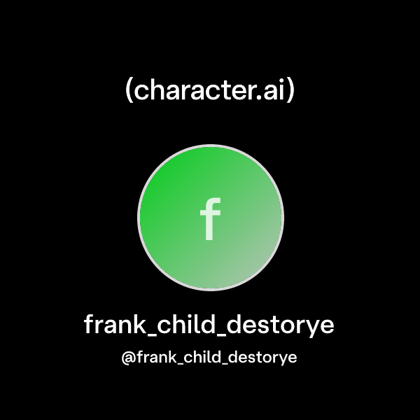 frank_child_destorye (@frank_child_destorye) | character.ai ...
