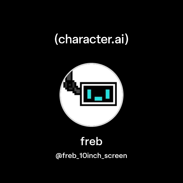 freb (@freb_10inch_screen) | character.ai | AI Chat, Reimagined–Your ...