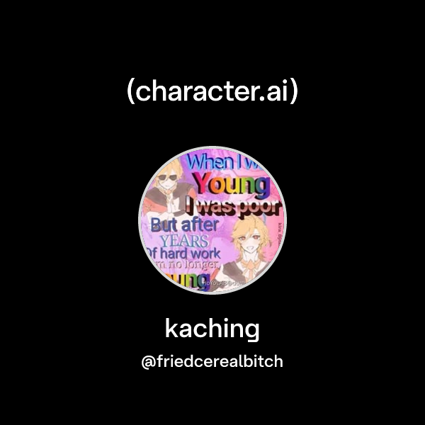 kaching (@friedcerealbitch) | character.ai | AI Chat, Reimagined–Your ...