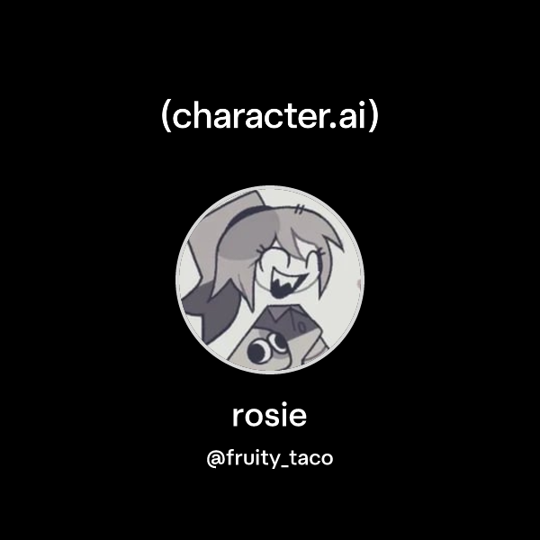 rosie (@fruity_taco) | character.ai | AI Chat, Reimagined–Your Words ...