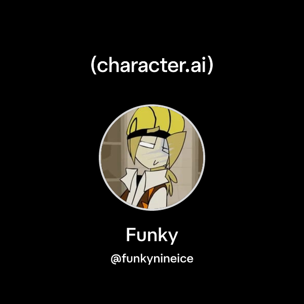 Funky (@funkynineice) | character.ai | AI Chat, Reimagined–Your Words ...