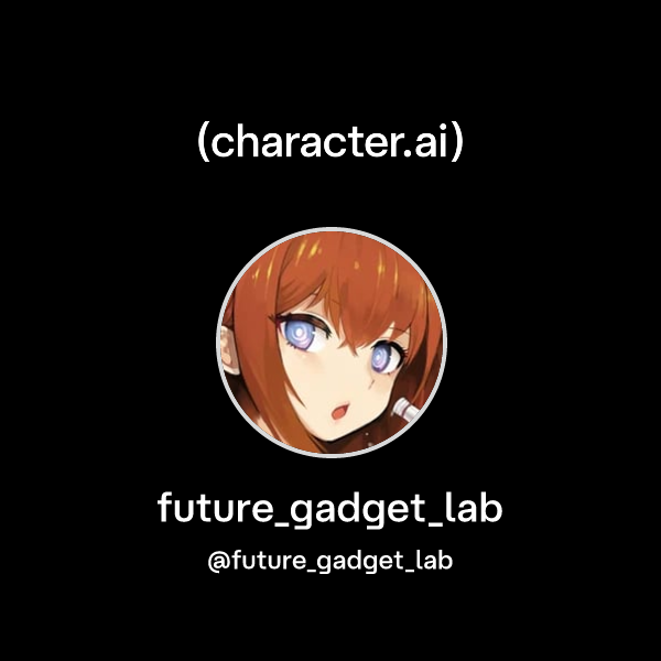 future_gadget_lab (@future_gadget_lab) | character.ai | AI Chat ...
