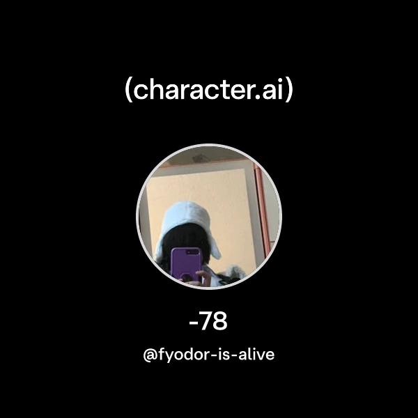 -78 (@fyodor-is-alive) | character.ai | AI Chat, Reimagined–Your Words ...