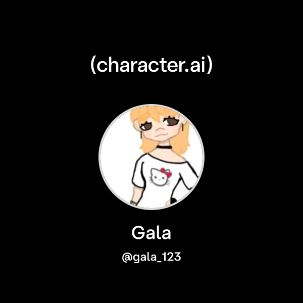 Gala (@gala_123) | character.ai | AI Chat, Reimagined–Your Words. Your World.