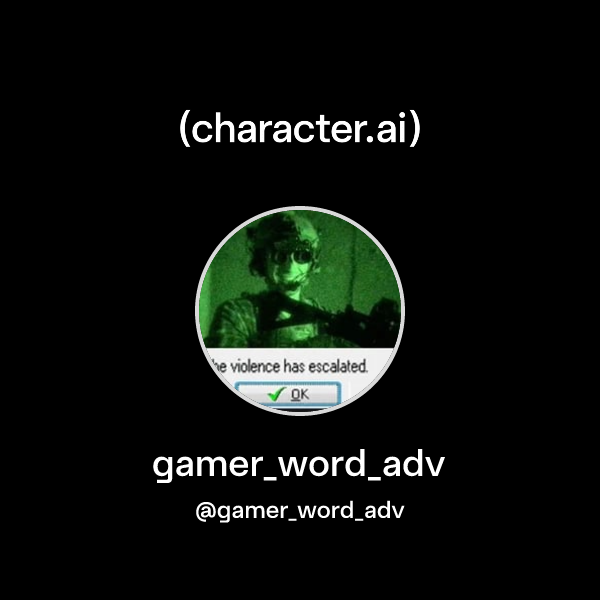 gamer_word_adv (@gamer_word_adv) | character.ai | AI Chat, Reimagined ...