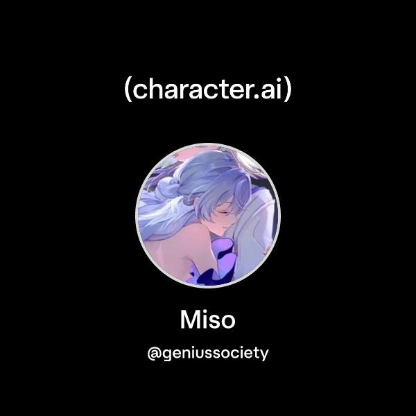 Miso (@geniussociety) | character.ai | AI Chat, Reimagined–Your Words. Your World.
