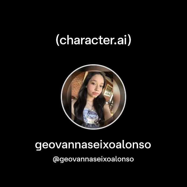 geovannaseixoalonso (@geovannaseixoalonso) | character.ai | AI Chat ...