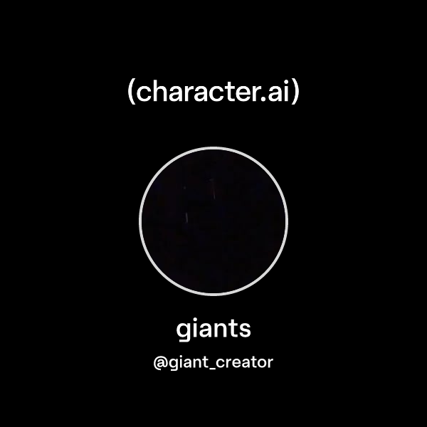 giants (@giant_creator) | character.ai | AI Chat, Reimagined–Your Words ...