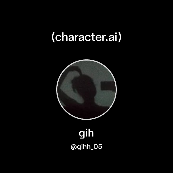 gih (@gihh_05) | character.ai | Personalized AI for every moment of your day