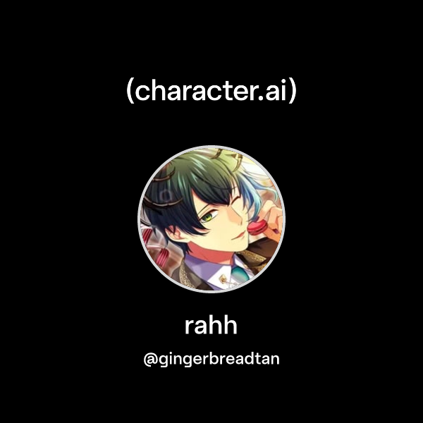 rahh (@gingerbreadtan) | character.ai | AI Chat, Reimagined–Your Words ...