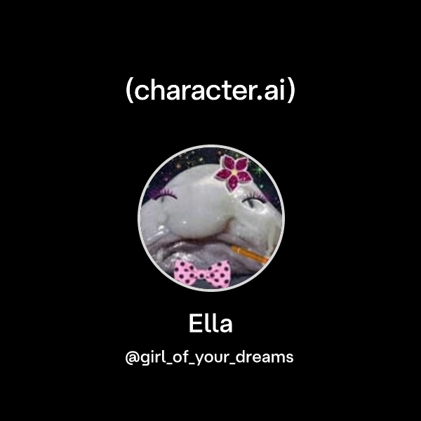 Ella (@girl_of_your_dreams) | character.ai | Personalized AI for every ...