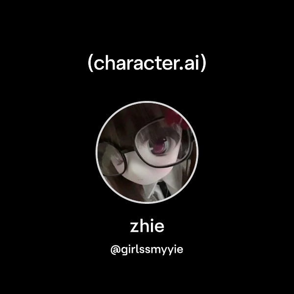 zhie (@girlssmyyie) | character.ai | AI Chat, Reimagined–Your Words. Your World.