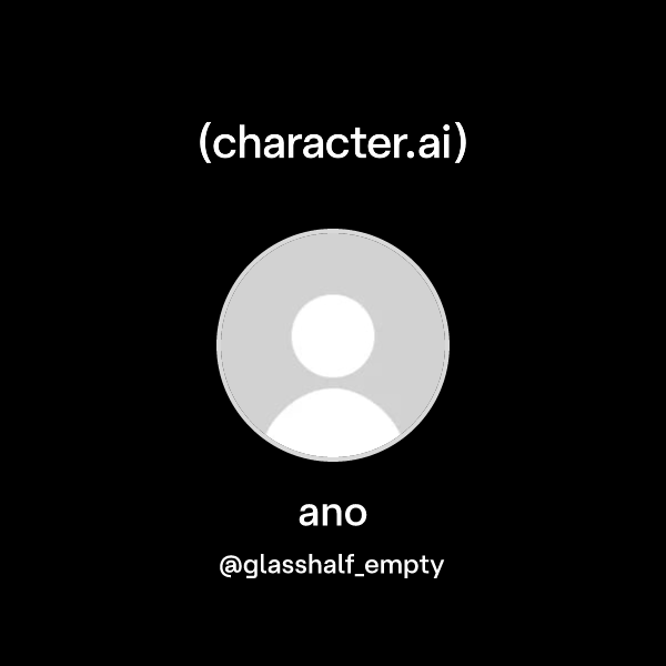ano (@glasshalf_empty) | character.ai | AI Chat, Reimagined–Your Words ...