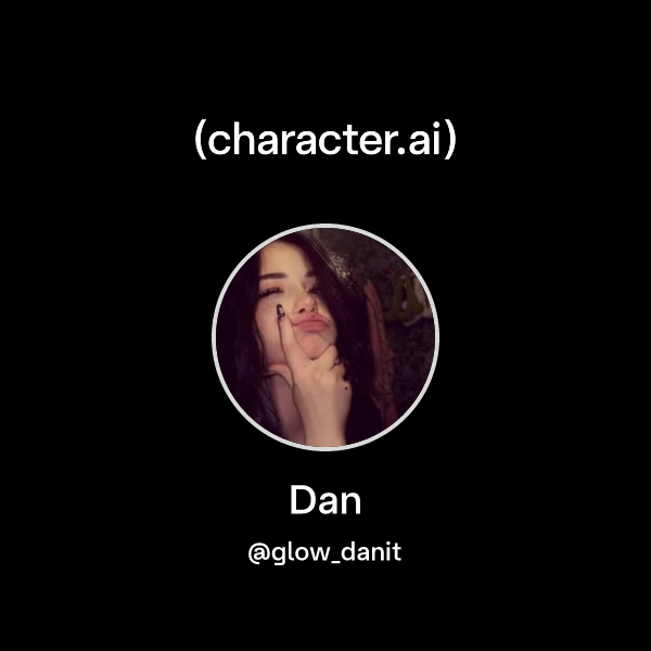 Dan (@glow_danit) | character.ai | AI Chat, Reimagined–Your Words. Your ...