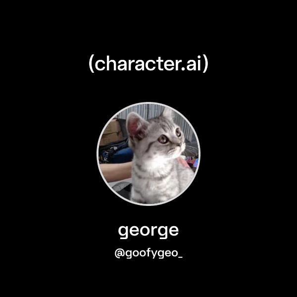 george (@goofygeo_) | character.ai | AI Chat, Reimagined–Your Words ...