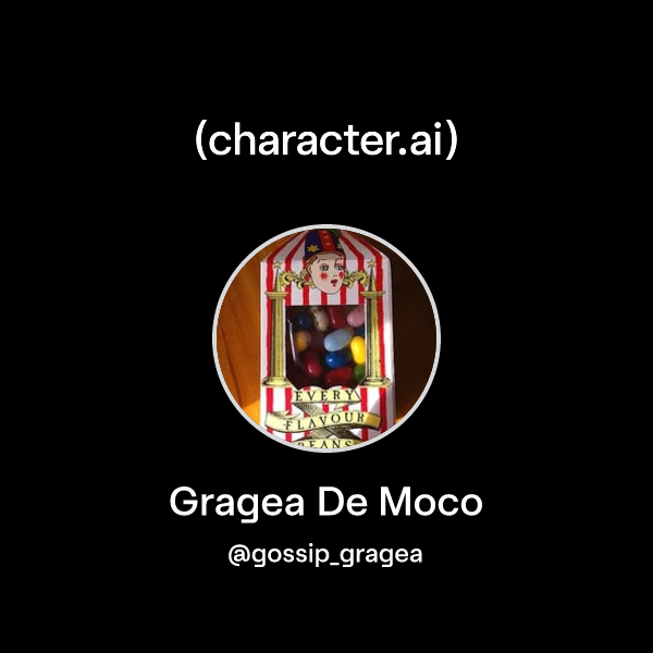 Gragea De Moco (@gossip_gragea) | character.ai | AI Chat, Reimagined ...