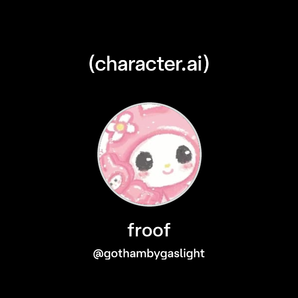 froof (@gothambygaslight) | character.ai | AI Chat, Reimagined–Your ...