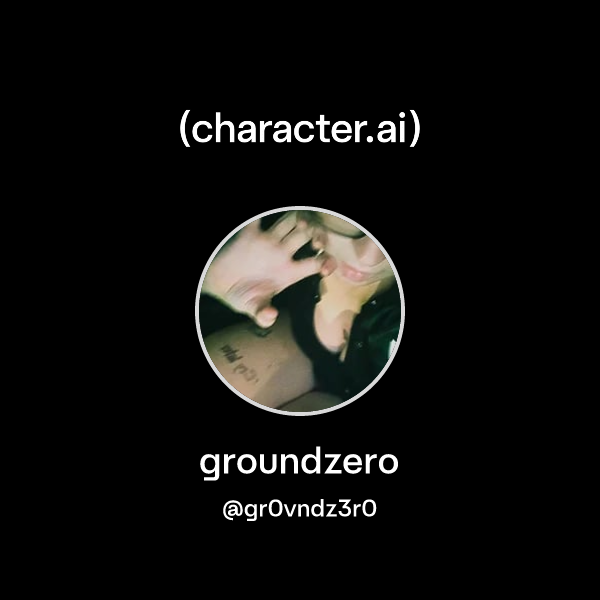 groundzero (@gr0vndz3r0) | character.ai | AI Chat, Reimagined–Your Words. Your World.