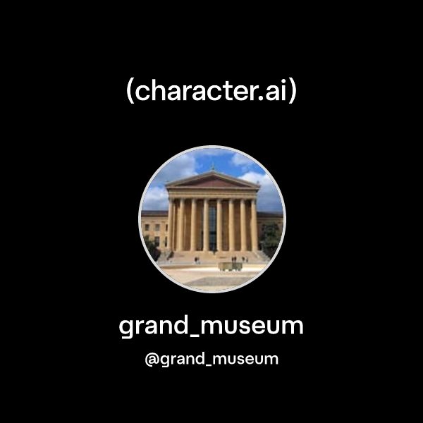 grand_museum (@grand_museum) | character.ai | Personalized AI for every ...