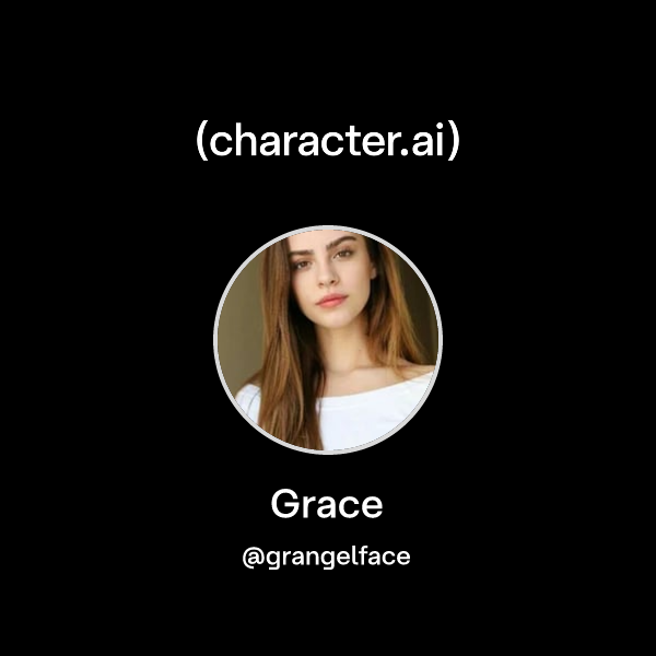 Grace (@grangelface) | character.ai | Personalized AI for every moment ...