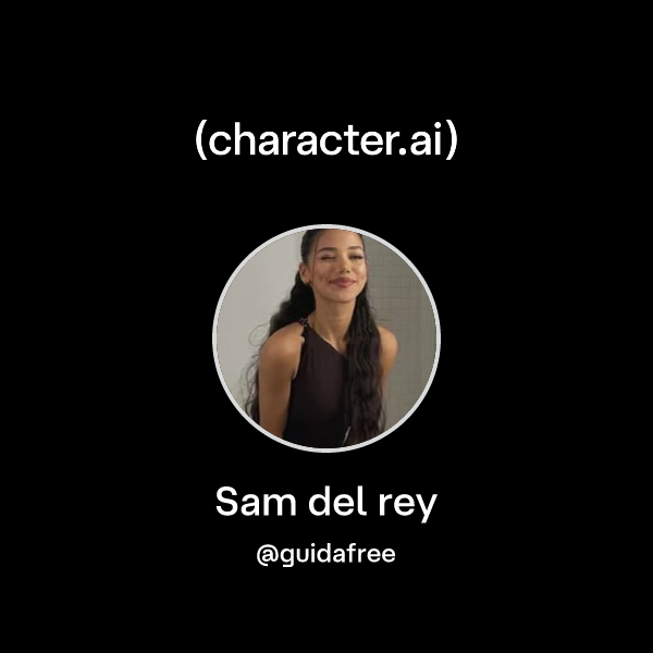 Sam del rey (@guidafree) | character.ai | Personalized AI for every ...