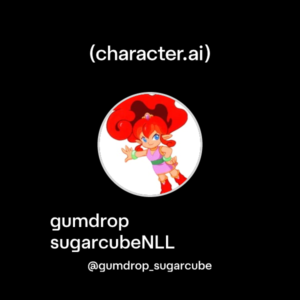 gumdrop sugarcubeNLL (@gumdrop_sugarcube) | character.ai | AI Chat ...