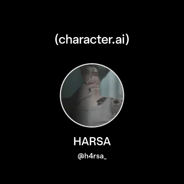 HARSA (@h4rsa_) | character.ai | Personalized AI for every moment of your day