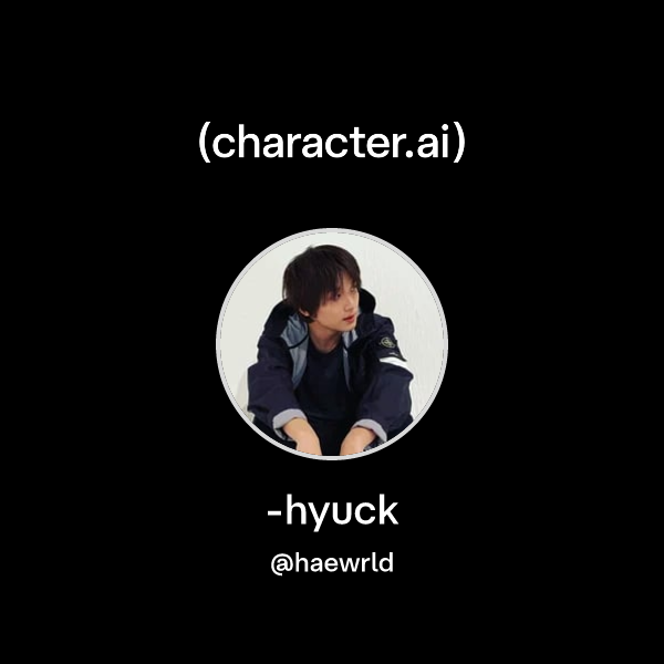 -hyuck (@haewrld) | character.ai | AI Chat, Reimagined–Your Words. Your ...