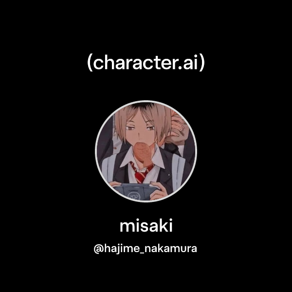 misaki (@hajime_nakamura) | character.ai | Personalized AI for every ...