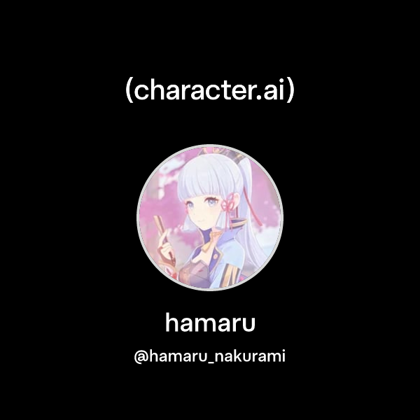 hamaru (@hamaru_nakurami) | character.ai | Personalized AI for every ...