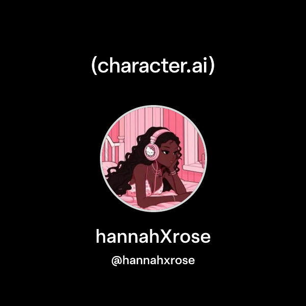hannahXrose (@hannahxrose) | character.ai | Personalized AI for every ...