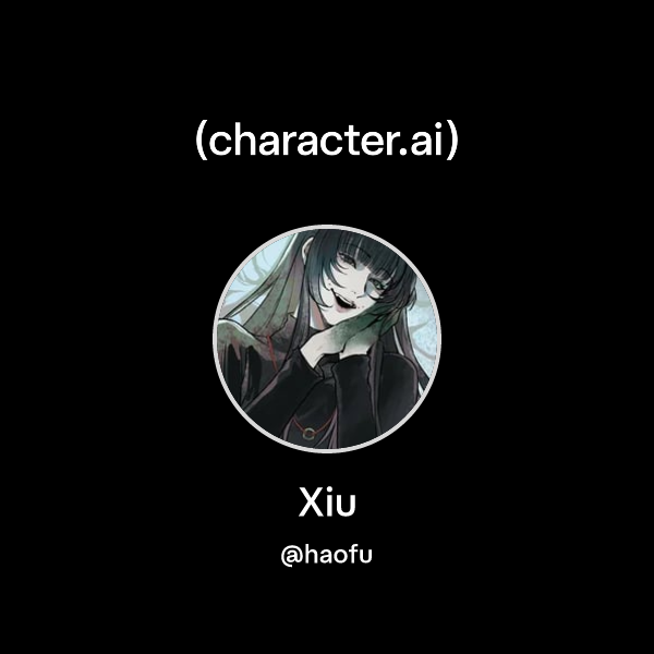 Xiu (@haofu) | character.ai | AI Chat, Reimagined–Your Words. Your World.