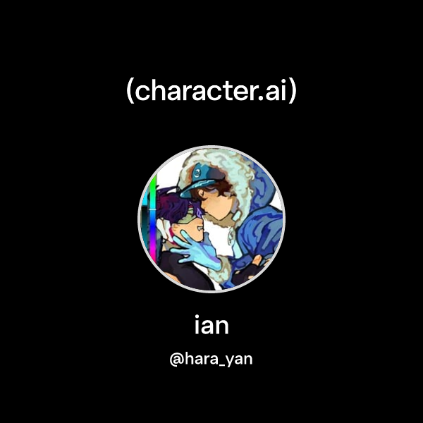 ian (@hara_yan) | character.ai | Personalized AI for every moment of ...