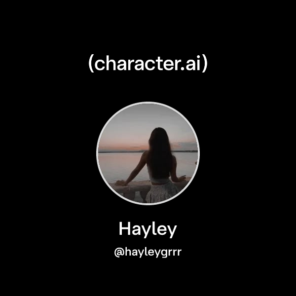Hayley (@hayleygrrr) | character.ai | AI Chat, Reimagined–Your Words ...