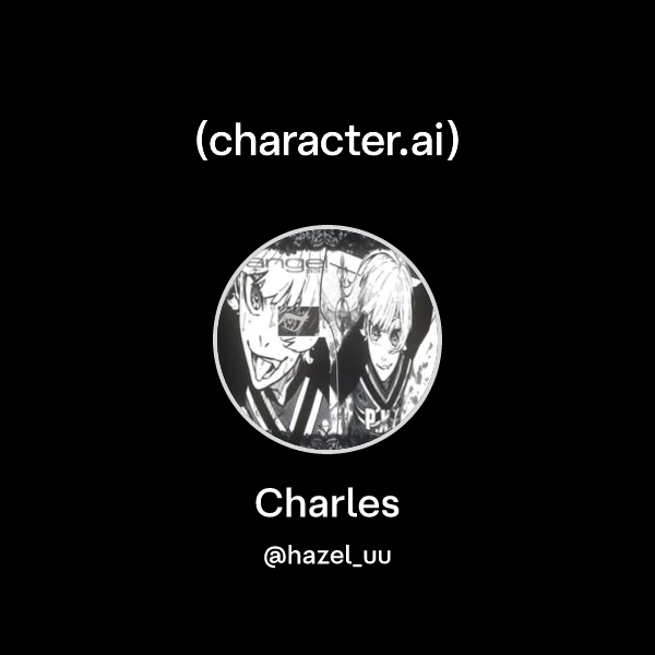 Charles (@hazel_uu) | character.ai | AI Chat, Reimagined–Your Words ...