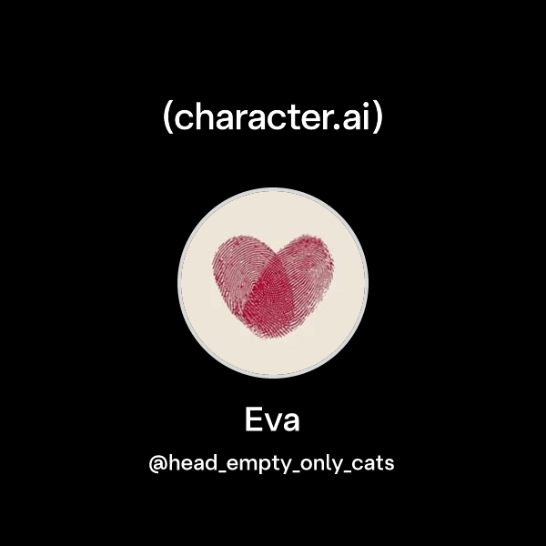 Eva (@head_empty_only_cats) | character.ai | AI Chat, Reimagined–Your ...