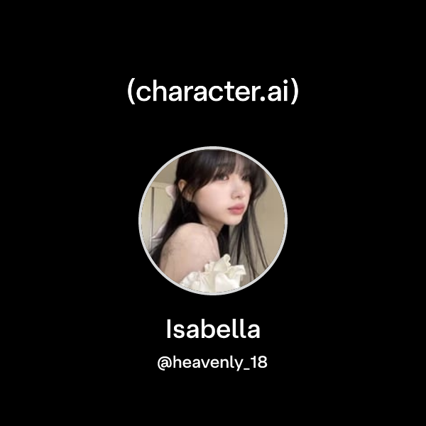 Isabella (@heavenly_18) | character.ai | AI Chat, Reimagined–Your Words ...