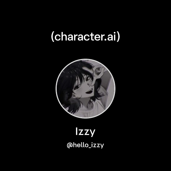 Izzy (@hello_izzy) | character.ai | Personalized AI for every moment of ...